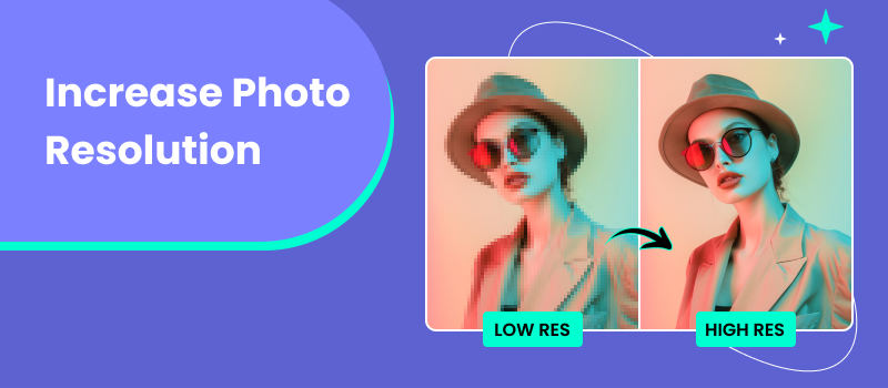 Increase Photo Resolution: Tools and Steps to Help You Do That